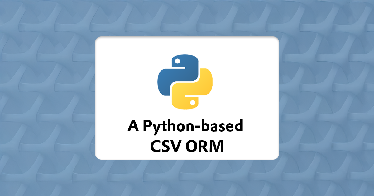 Python-based CSV ORM - Coding for Entrepreneurs