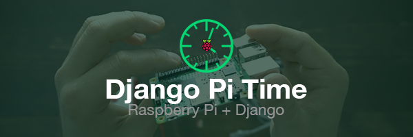 Django Pi Time - Courses - Coding for Entrepreneurs Django Pi Time - Courses - Coding for Entrepreneurs